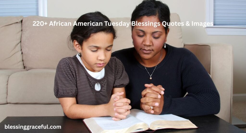 220+ African American Tuesday Blessings Quotes & Images to Inspire Your Day